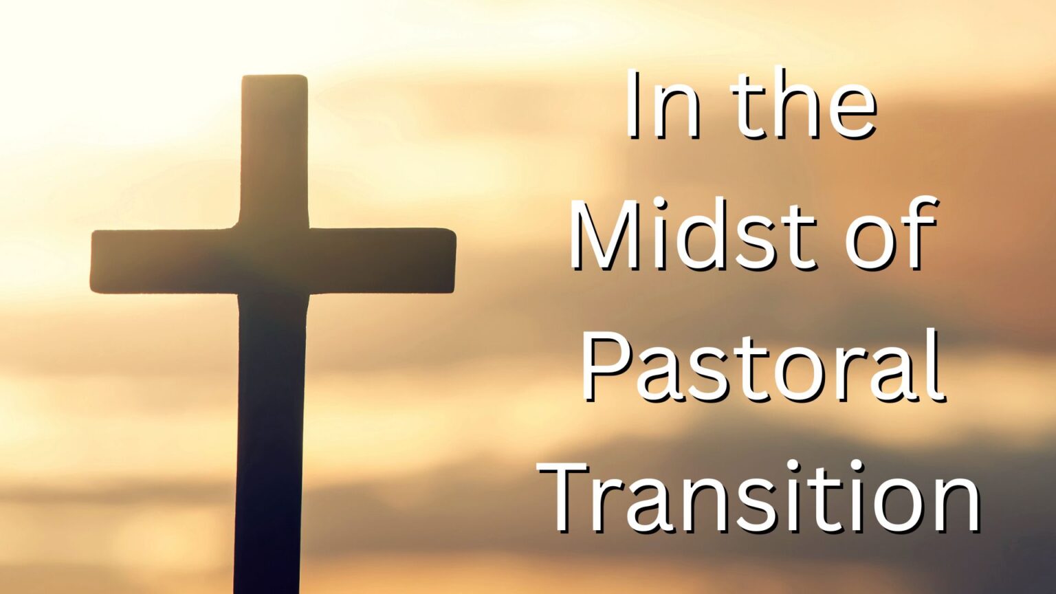 In the Midst of Pastoral Transition